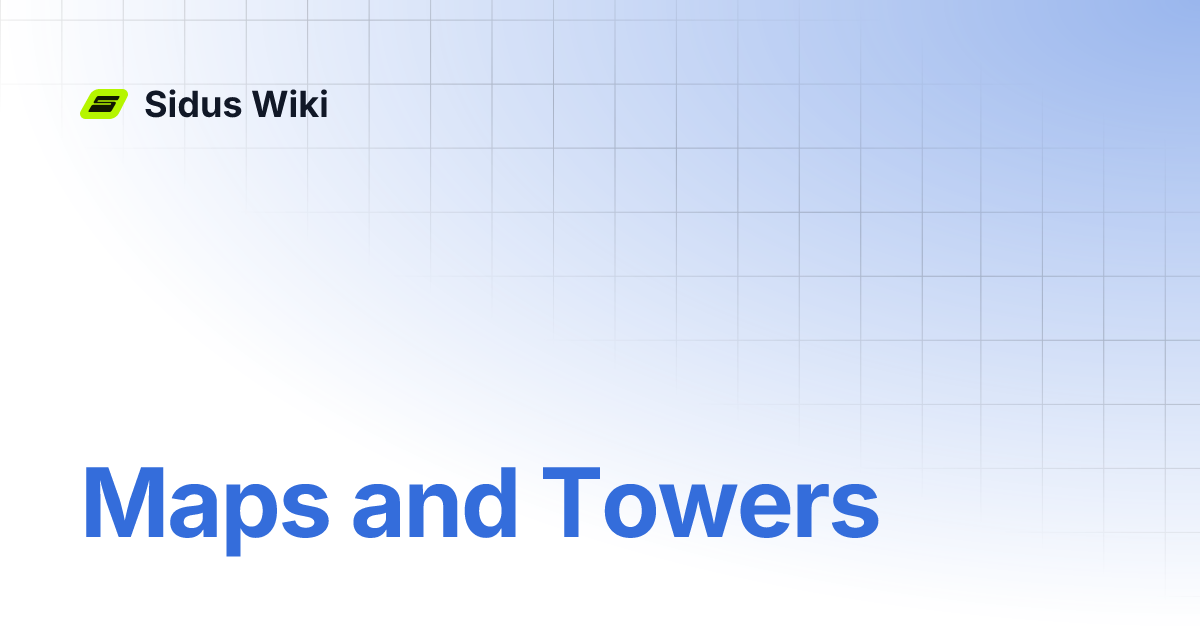 Maps and Towers | Sidus Wiki